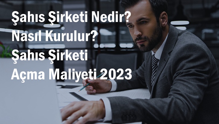 Şahıs Şirketi Nedir? Nasıl Kurulur? Şahıs Şirketi Açma Maliyeti 2023 Şahıs Şirketi Nedir? Nasıl Kurulur? Şahıs Şirketi Açma Maliyeti 2023